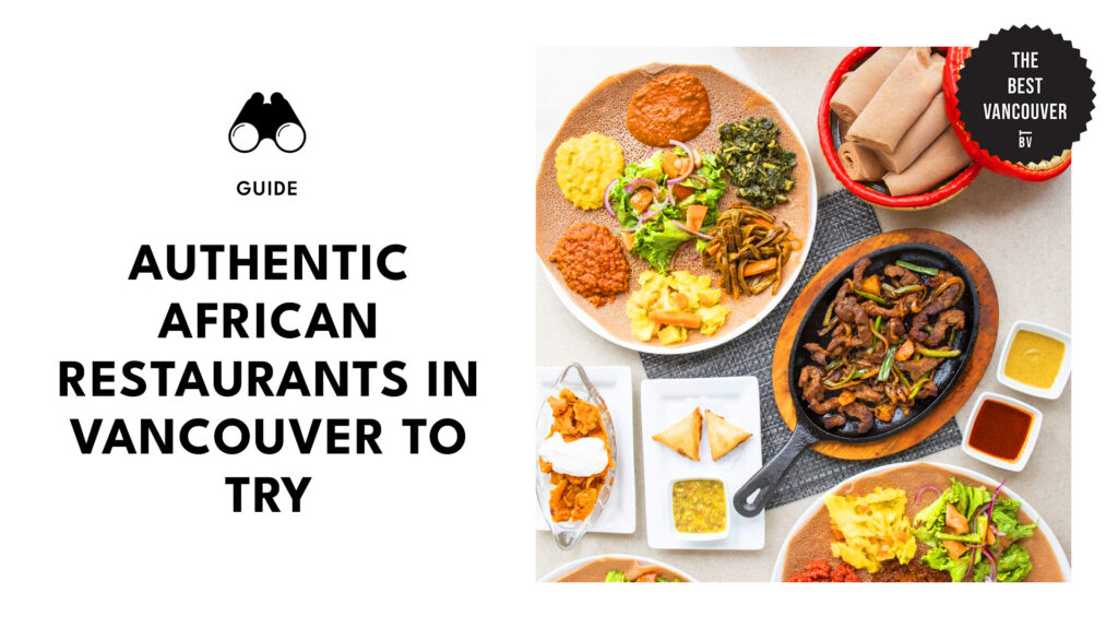 Satisfy Your Wanderlust at Top 10 African Eateries in Vancouver