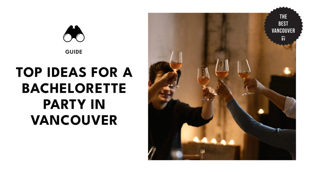 Our Top 10 Picks for a Vancouver Bachelorette Party